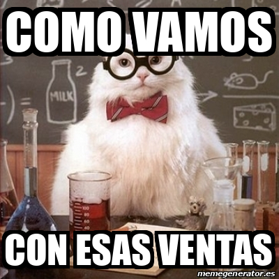 Meme Chemistry Cat - como vamos con esas ventas - 31779177