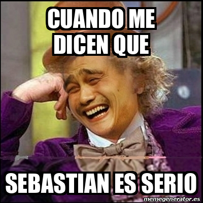 Meme Yao Wonka - cuando me dicen que sebastian es serio - 31779756