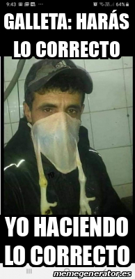 Meme Personalizado - galleta: HARÁS lo correcto yo haciendo lo correcto ...