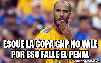 Meme Personalizado - esque la copa gnp no vale por eso falle el penal ...