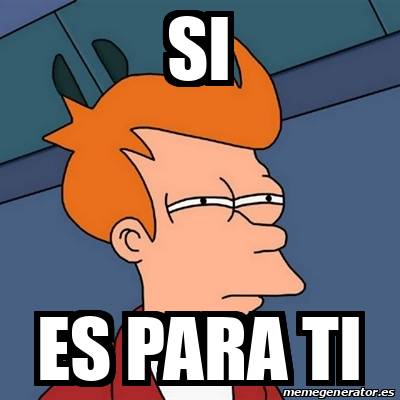 Meme Futurama Fry - Si Es para ti - 31780836
