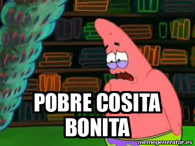 Meme Personalizado - Pobre cosita bonita - 31780884
