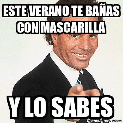 Meme Julio Iglesias - Este Verano te bañas con mascarilla y lo sabes ...