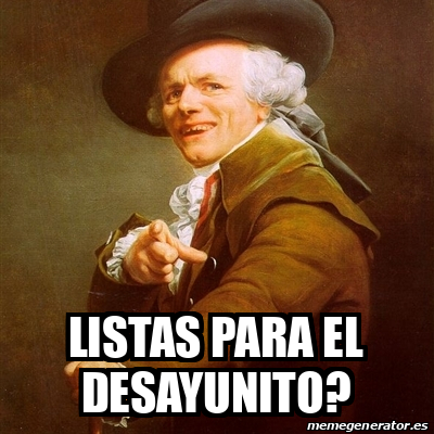 Meme Joseph Ducreux - Listas para el desayunito? - 31781258