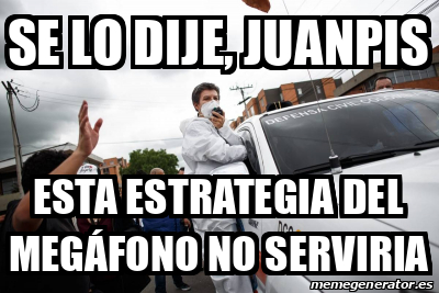 Meme Personalizado - Se lo dije, juanpis esta estrategia del MEGÁFONO ...