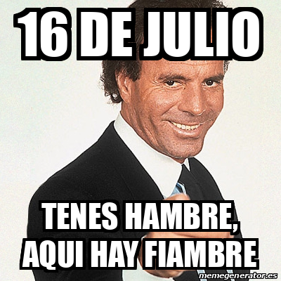 Meme Julio Iglesias - 16 de julio tenes hambre, aqui hay fiambre - 31781371