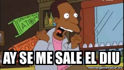Meme Personalizado - Ay se me sale el diu - 31781373