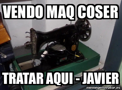 Meme Personalizado - vendo maq coser tratar aqui - Javier - 31781587