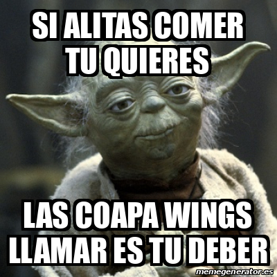 Meme Personalizado - Si alitas comer tu quieres Las Coapa Wings llamar ...