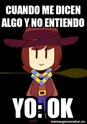 Meme Personalizado - cuando me dicen algo y no entiendo yo: ok - 31781833
