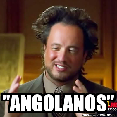 Meme Ancient Aliens - "ANGOLANOS" - 31782095