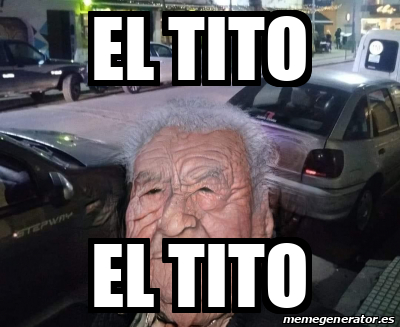Meme Personalizado - EL TITO EL TITO - 31782459