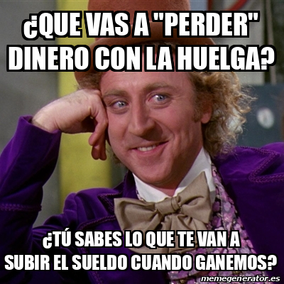 Meme Willy Wonka - ¿qUE VAS A "PERDER" DINERO CON LA HUELGA? ¿TÚ SABES ...