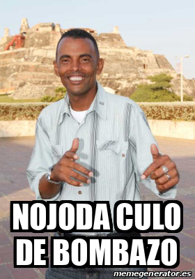 Meme Personalizado - Nojoda Culo De Bombazo - 31783053