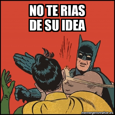 Meme Batman slaps Robin - NO TE RIAS DE SU IDEA - 31783201