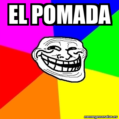 Meme Troll - El pomada - 31783337