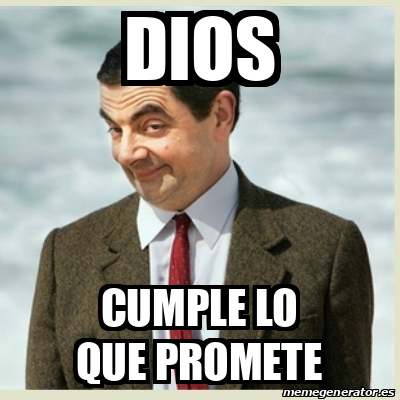 Meme Mr Bean - Dios Cumple lo que promete - 31783555