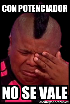 Meme Personalizado - Con potenciador No se vale - 31783629