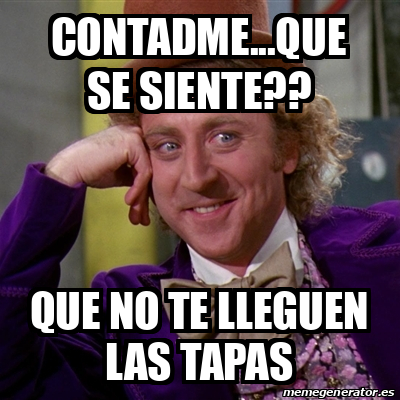 Meme Willy Wonka - Contadme...Que se siente?? Que no te lleguen las ...