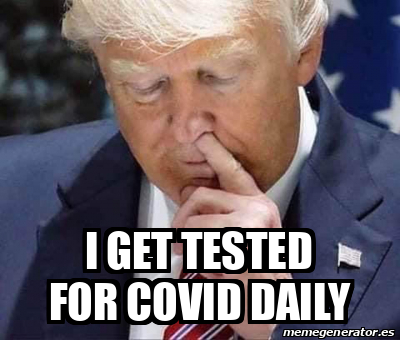 Meme Personalizado - I get tested for covid daily - 31784186