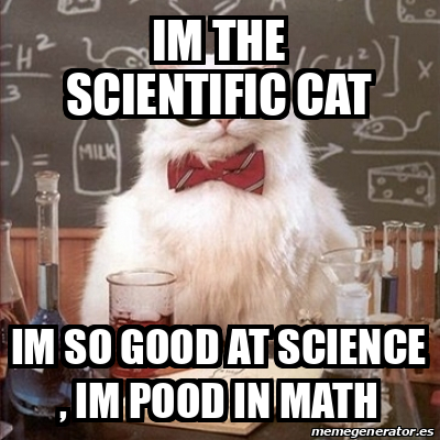 Meme Chemistry Cat - im the scientific cat im so good at science , im ...