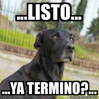 Meme Personalizado - ...listo... ...ya termino?... - 31784602