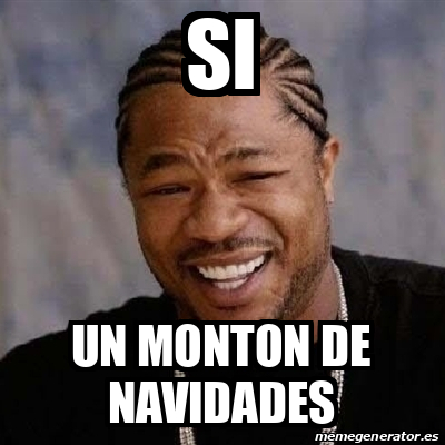 Meme Yo Dawg - Si Un monton de navidades - 31784773