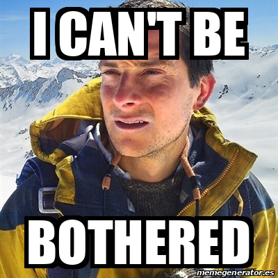 Meme Bear Grylls - I can't be Bothered - 31784814
