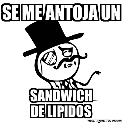 Meme Feel Like A Sir - Se me antoja un Sandwich de lipidos - 31785116
