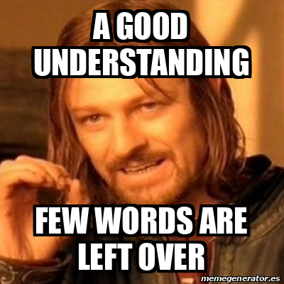 Meme Boromir - A GOOD UNDERSTANDING FEW WORDS ARE LEFT OVER - 31785358
