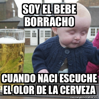 Meme Drunk Baby - soy el bebe borracho cuando naci escuche el olor de ...