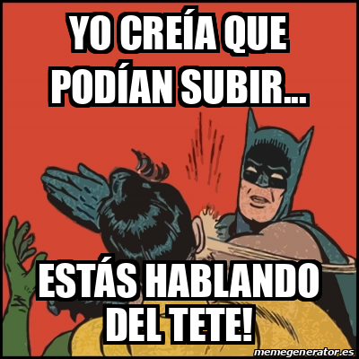 Meme Batman slaps Robin - Yo creía que podían subir... Estás hablando ...