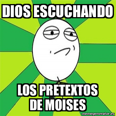 Meme Challenge Accepted - Dios escuchando los pretextos de moises ...