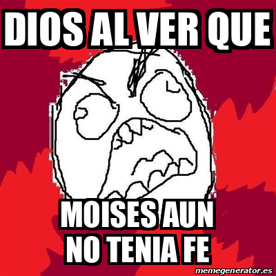 Meme Rage FU - DIOS al ver que moises aun no tenia fe - 31785628