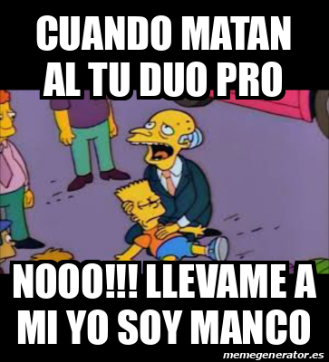 Meme Personalizado - Cuando matan al tu duo pro Nooo!!! Llevame a mi yo ...