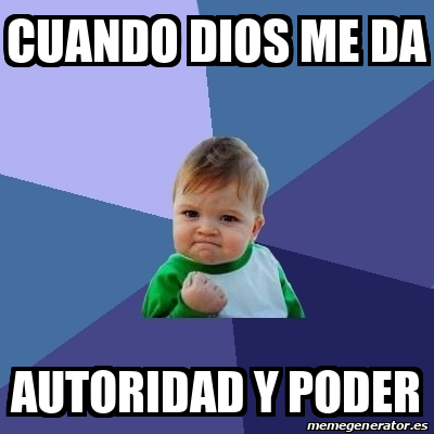 Meme Bebe Exitoso - cuando DIOS ME DA autoridad y poder - 31785690