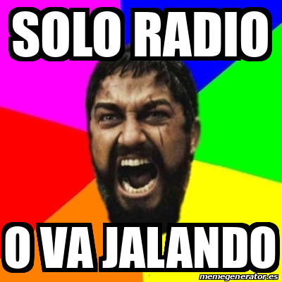 Meme Sparta - solo radio o va jalando - 31785925