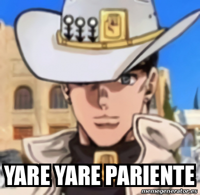 Meme Personalizado - Yare yare pariente - 31785951