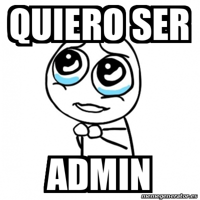 Meme Por favor - Quiero ser Admin - 31786333