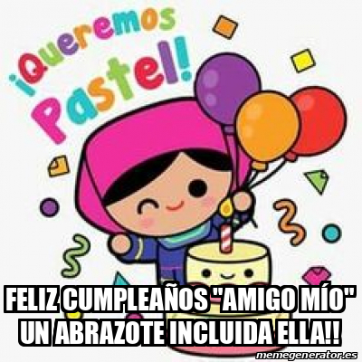 Meme Personalizado Feliz Cumpleaños Amigo Mío Un Abrazote Incluida