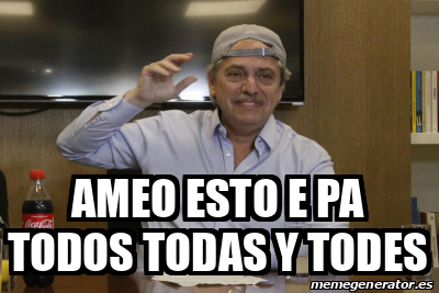 Meme Personalizado - AMEO ESTO E PA TODOS TODAS Y TODES - 31786404
