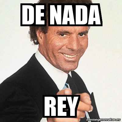 Meme Personalizado - De nada rey - 31786556