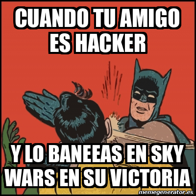 Meme Batman slaps Robin - CUANDO TU AMIGO ES HACKER Y LO BANEEAS EN SKY ...