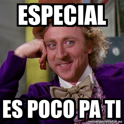 Meme Willy Wonka - Especial Es poco pa ti - 31787375