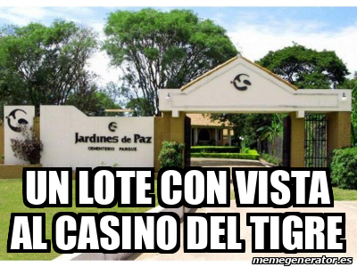 Meme Personalizado - un lote con vista al casino del tigre - 31787407