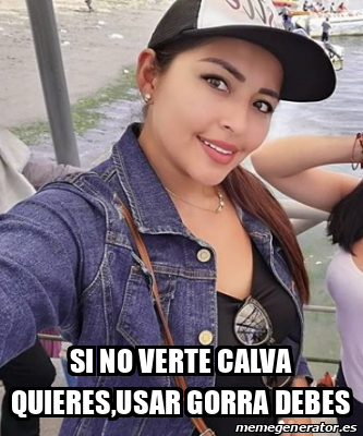 Meme Personalizado - si no verte calva quieres,usar gorra debes - 31787509