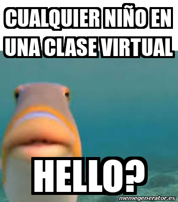 Meme Personalizado - cualquier niño en una clase virtual hello? - 31788567