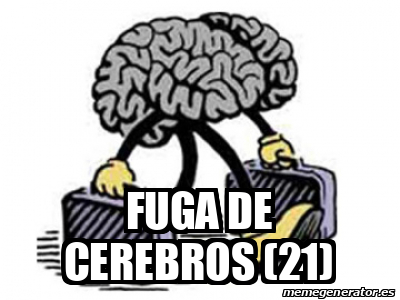 Meme Personalizado - FUGA DE CEREBROS (21) - 31788574