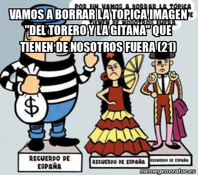 Meme Personalizado - VAMOS A BORRAR LA TOPICA IMAGEN "DEL TORERO Y LA ...