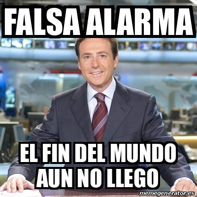 Meme Matias Prats - Falsa alarma El fin del mundo aun no llego - 31788641